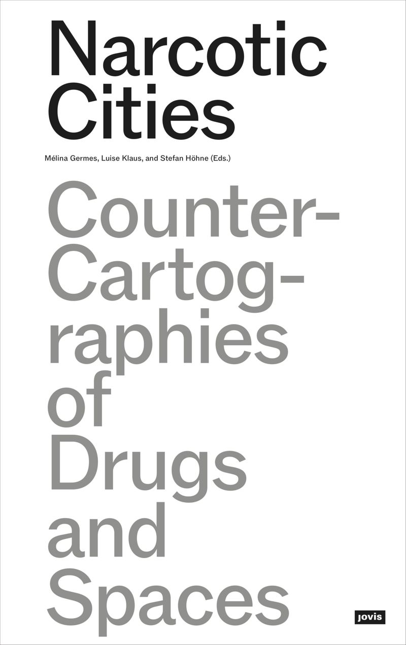 Out Now: Narcotic Cities. Counter-Cartographies of Drugs and Spaces